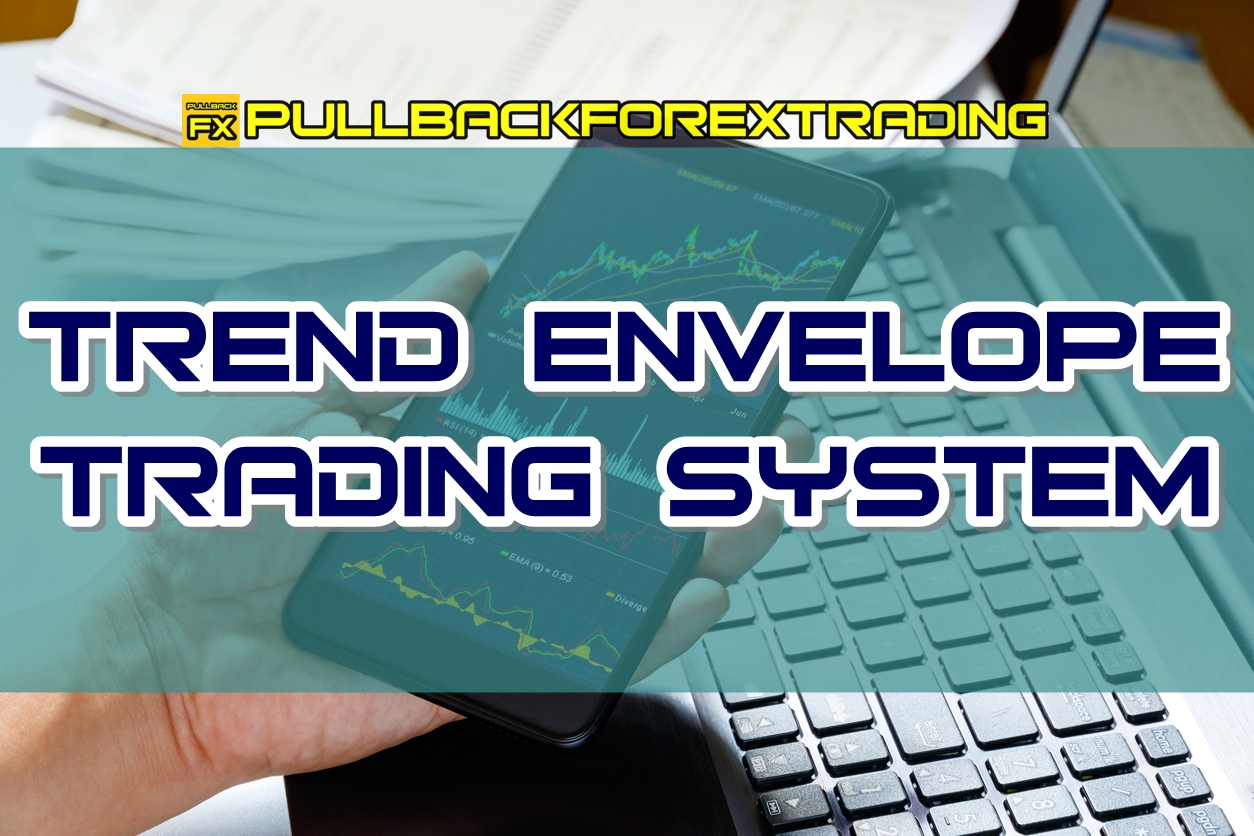 Trend Envelope Trading System - PULLBACK FOREX TRADING